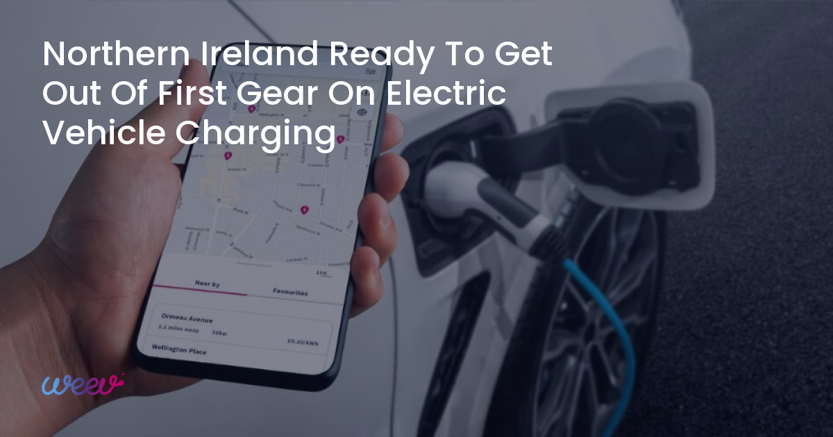 NI Ready To Get Out Of First Gear On EV Charging | Weev