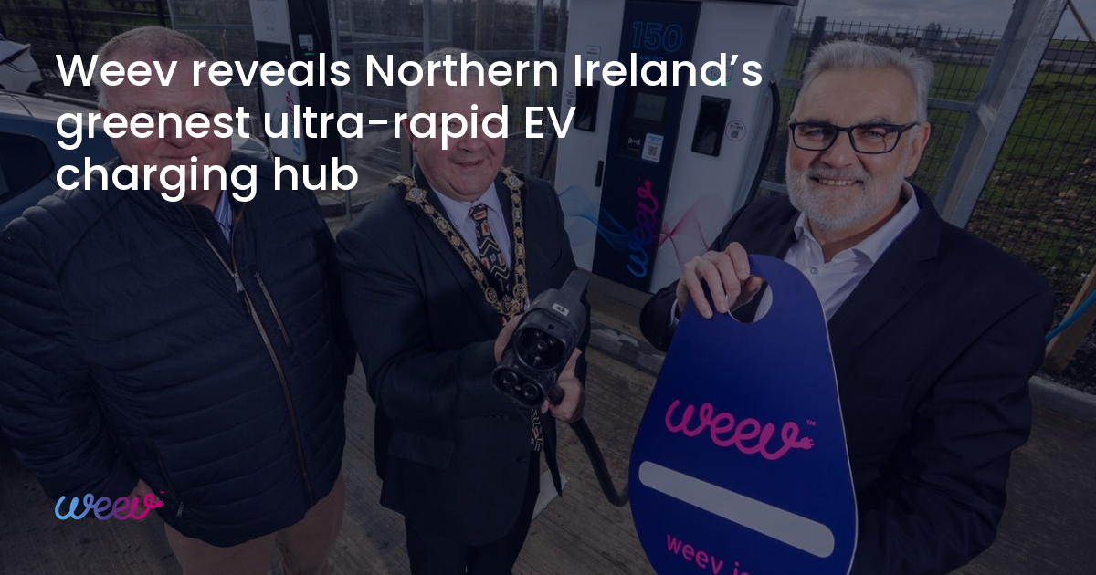 Weev reveals Northern Ireland’s greenest ultra-rapid EV charging hub | Weev